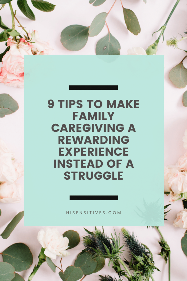 9 Tips to Make Family Caregiving a Rewarding Experience Instead of a ...